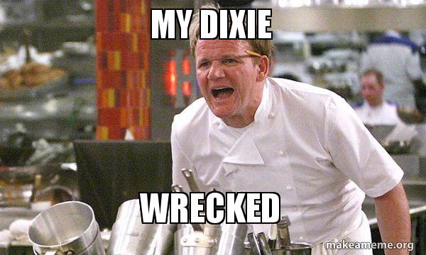 My Dixie Wrecked - Gordon Ramsay Hell's Kitchen Meme Generator