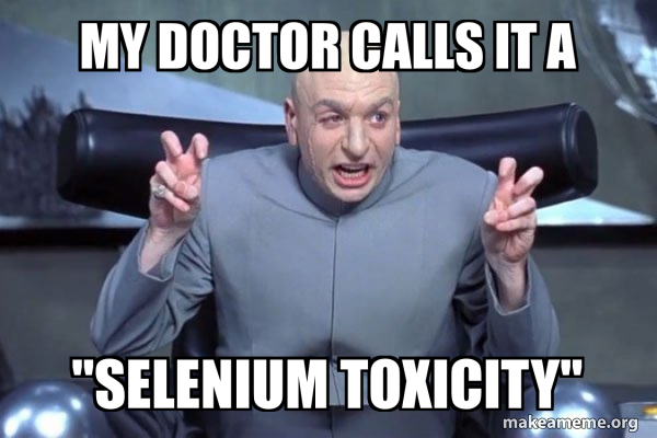 My doctor calls it a "Selenium Toxicity" - Dr Evil Austin Powers Meme ...