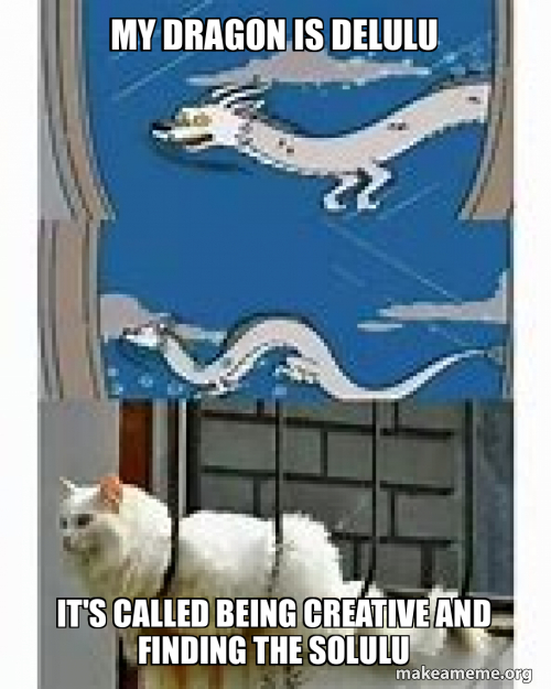 My dragon is delulu it's called being creative and finding the solulu ...