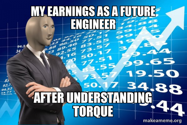 My earnings as a future engineer after understanding torque - Stonks ...