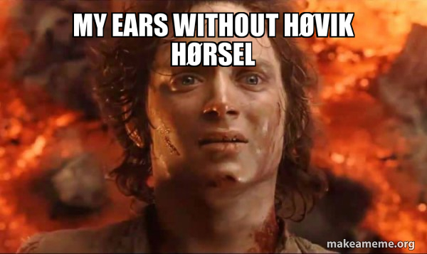 My ears without hÃ¸vik hÃ¸rsel - Frodo it's over it's done Meme Generator