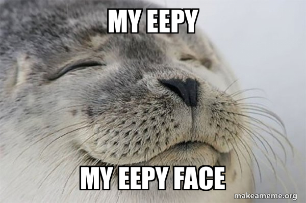 My Eepy My eepy face - Satisfied Seal Meme Generator
