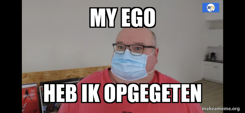 My ego Heb ik opgegeten Meme Generator