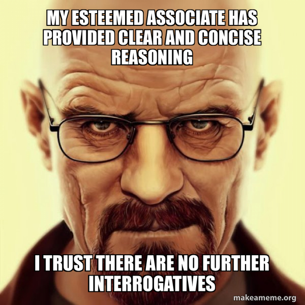 My esteemed associate has provided clear and concise reasoning I trust ...