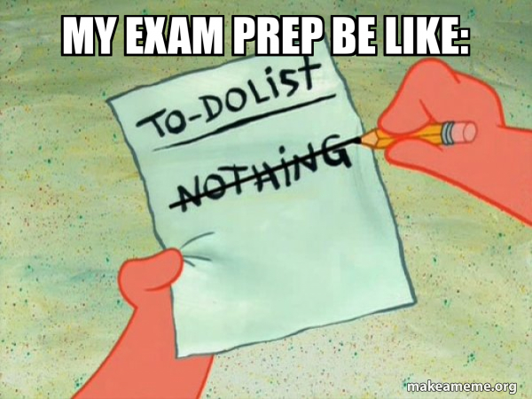 My exam prep be like: - TO-DO List Meme Generator