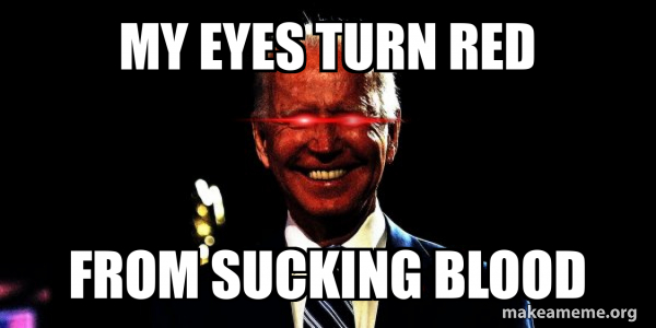 My eyes turn red From sucking blood - Dark Brandon Meme Generator