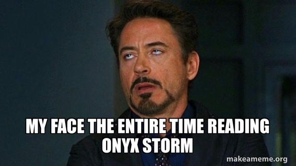 My face the entire time reading Onyx storm - Tony Stark Eye Roll Meme ...