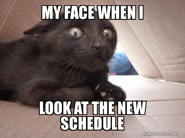 Scheduling Memes Me Eyeing A New Change For My Weekly Schedule.