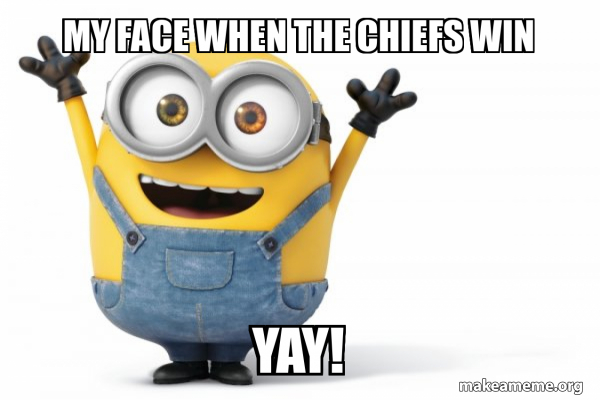 my face when the chiefs win YAY! - Happy Minion Meme Generator