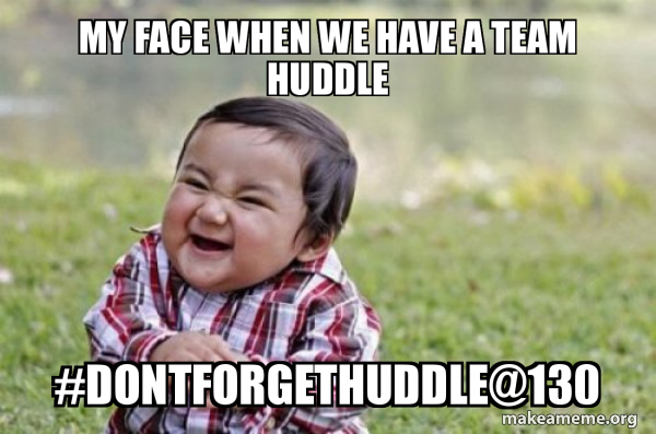 My face when we have a team huddle #dontforgethuddle@130 - Evil ...