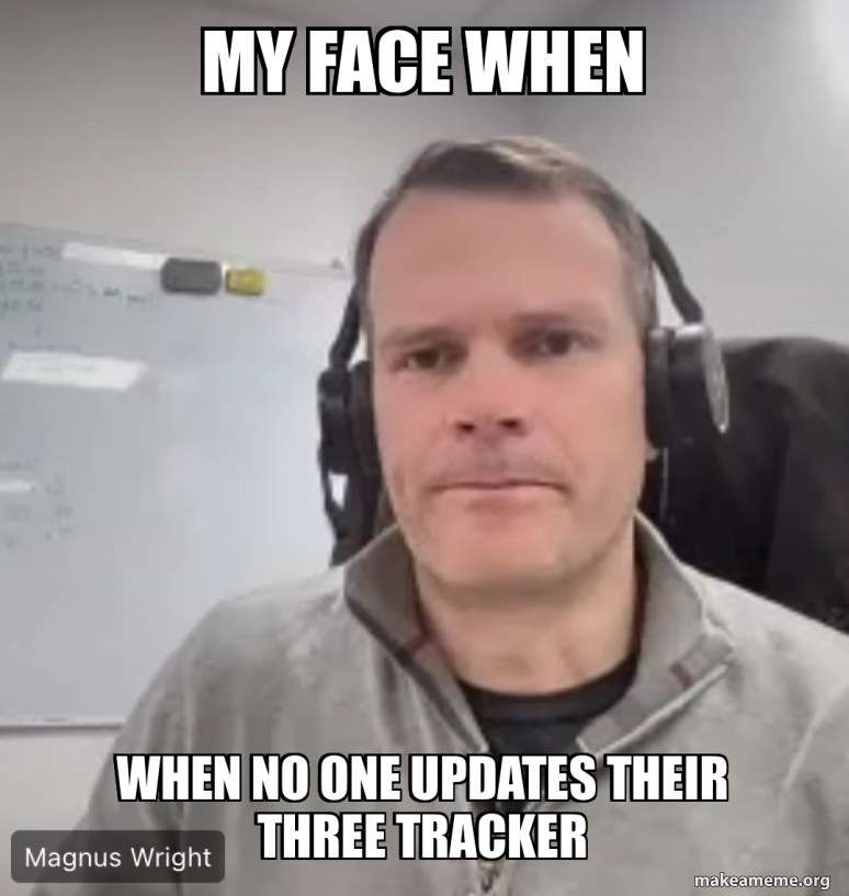 My face when When no one updates their Three tracker Meme Generator