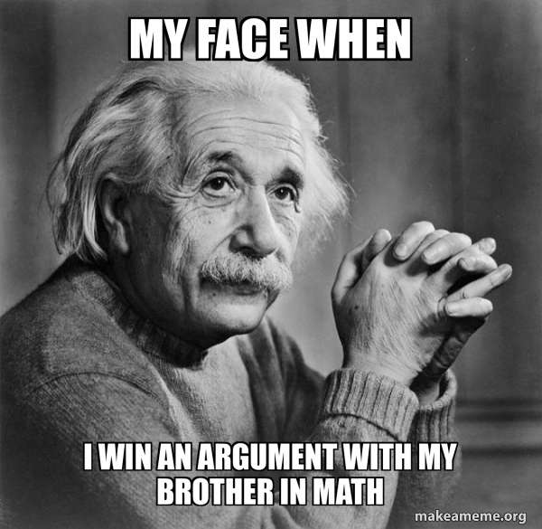 my face when i win an argument with my brother in math - Serious Albert ...