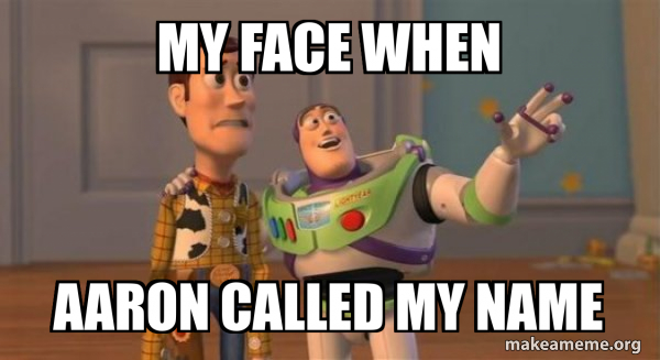 MY FACE WHEN AARON CALLED MY NAME - Buzz and Woody (Toy Story) Meme ...