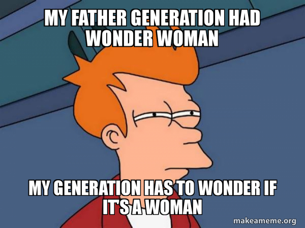 My father generation had wonder woman My generation has to wonder if it ...
