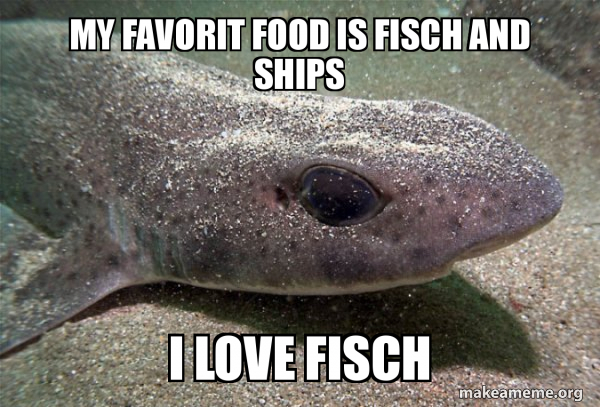 my favorit food is fisch and ships i love fisch - Dirty Joke Dogfish ...