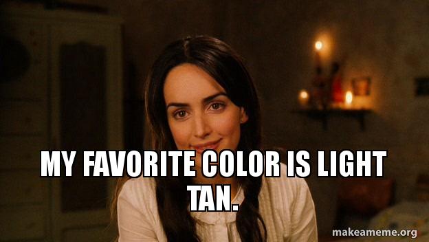 my favorite color is light tan. Meme Generator