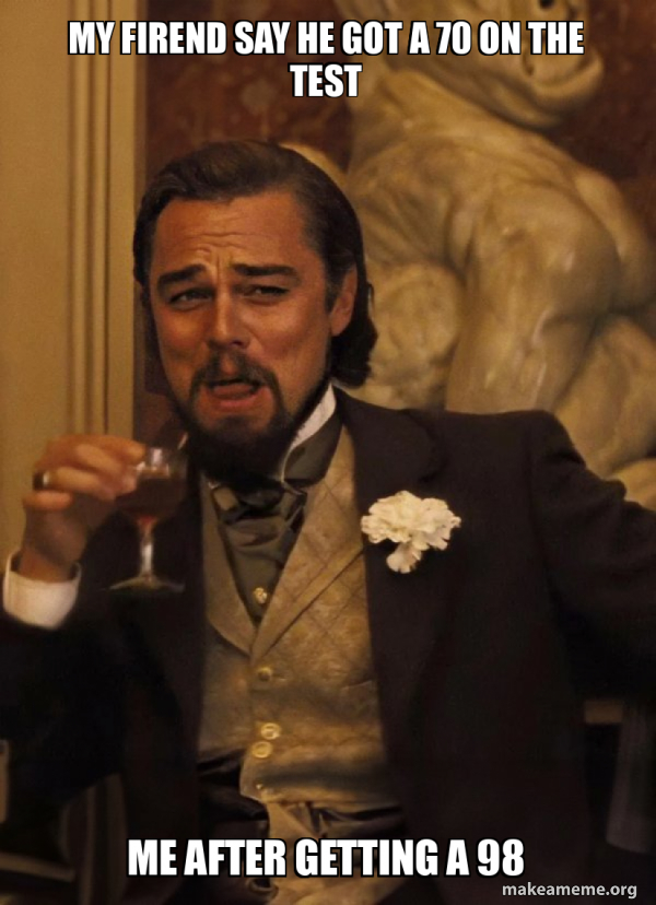 My firend say he got a 70 on the test Me after getting a 98 - Leonardo ...