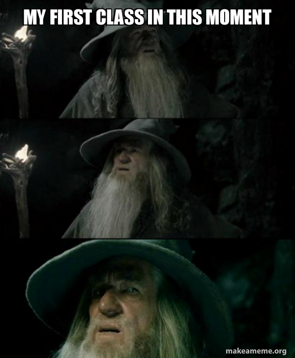 My first class in this moment - Confused Gandalf Meme Generator