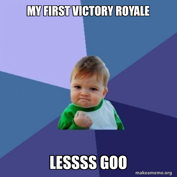 My first victory royale Lessss goo - Success Kid Meme Generator