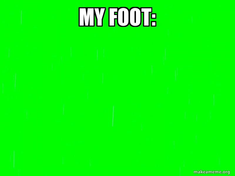 My foot: Meme Generator
