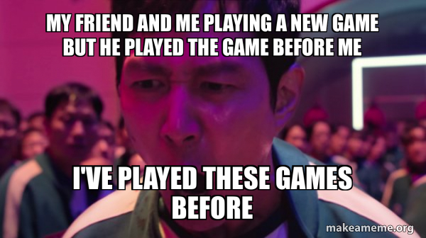 My friend and me playing a new game but he played the game before me I ...
