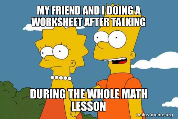 My friend and I doing a worksheet after talking during the whole math ...