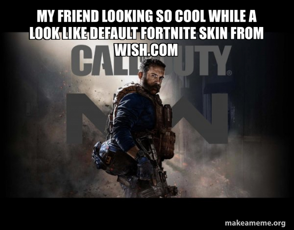 My friend looking so cool while a look like default fortnite skin from ...