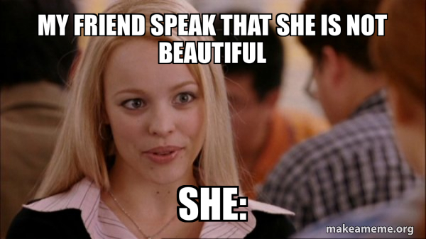 my friend speak that she is not beautiful she: - Mean Girls Meme Meme ...