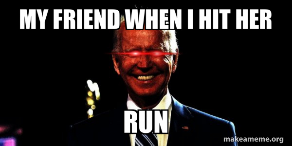 my friend when i hit her run - Dark Brandon Meme Generator