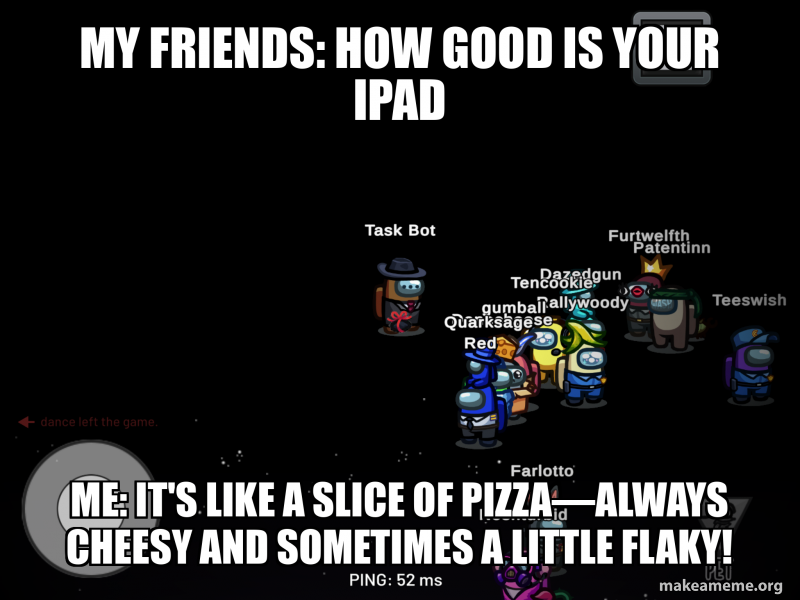 My friends: how good is your iPad Me: It's like a slice of pizza—always ...