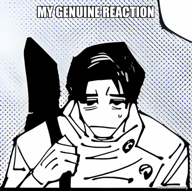 my genuine reaction Meme Generator