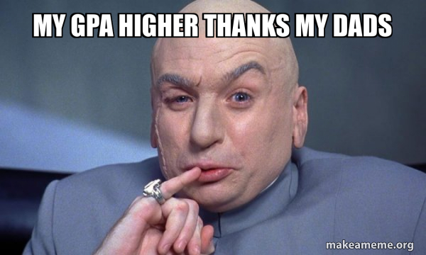 My gpa higher thanks my dads - You Complete Me Meme Generator
