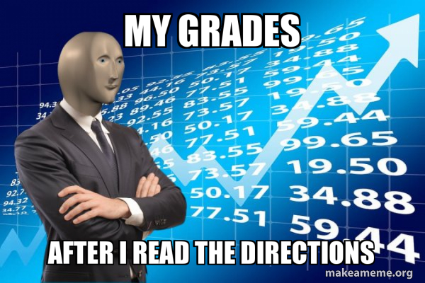 My grades After I read the directions - Stonks Only Go Up Meme Generator