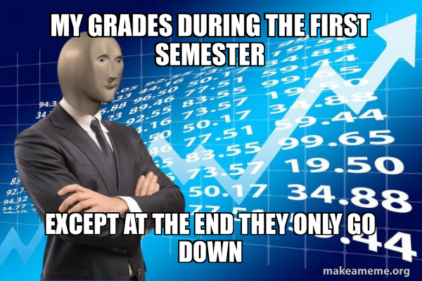 My Grades during the first semester except at the end they only go down ...