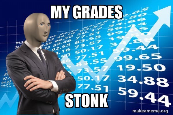 My grades stonk - Stonks Only Go Up Meme Generator