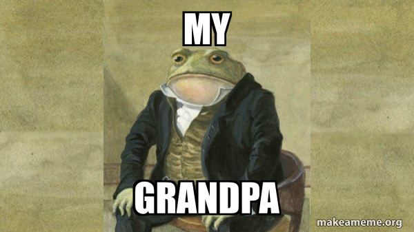 My Grandpa - Colonel Toad Meme Generator