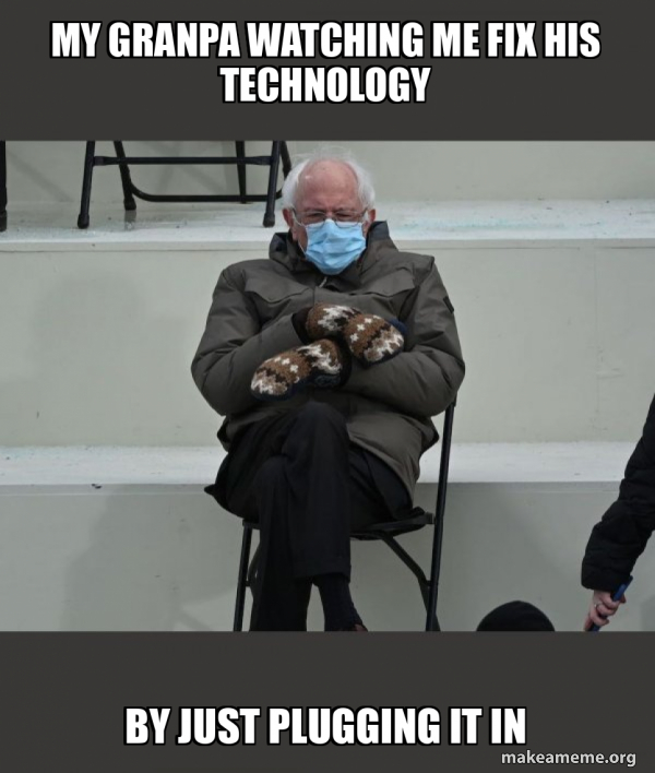 My Granpa watching me fix his technology by just plugging it in ...