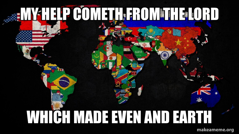 MY HELP COMETH FROM THE LORD WHICH MADE EVEN AND EARTH - MY HELP COMETH ...