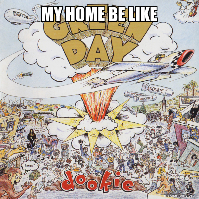 my home be like Meme Generator