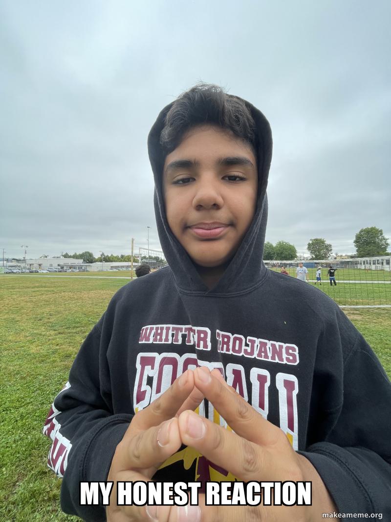 My honest reaction Meme Generator