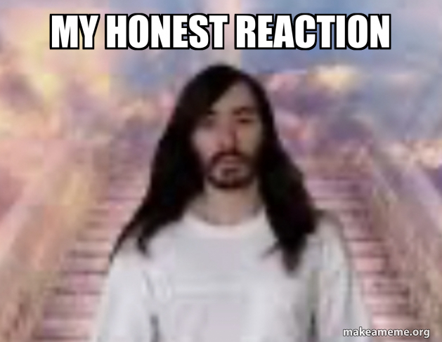 My honest reaction Meme Generator