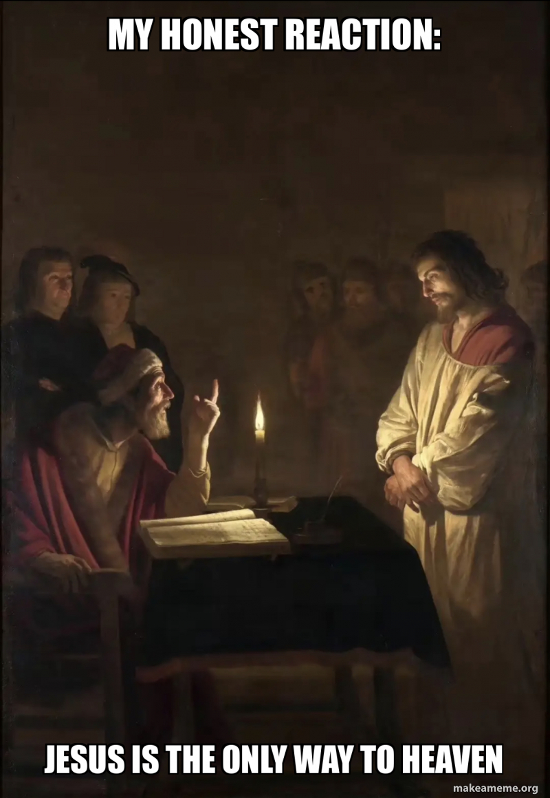 My honest reaction: jesus is the only way to heaven Meme Generator