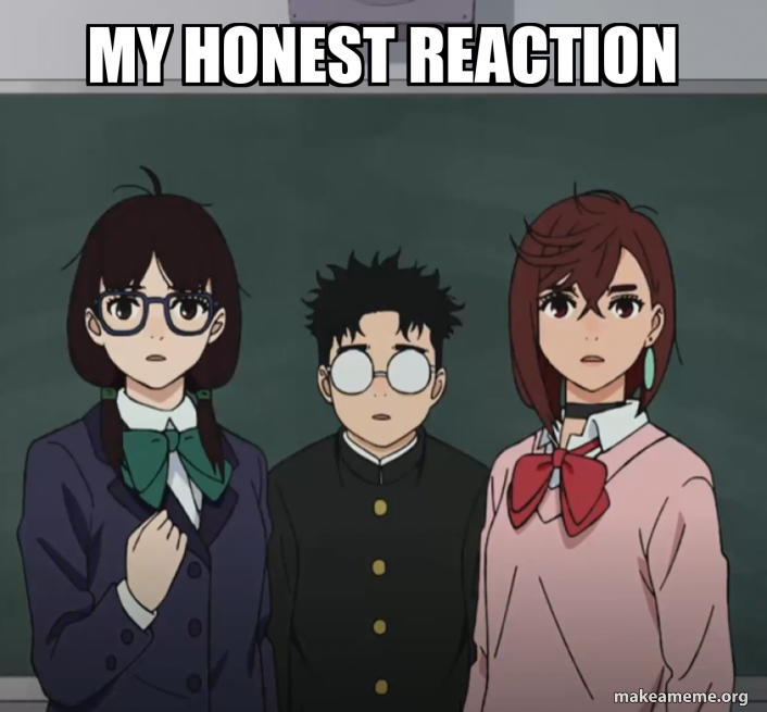my honest reaction Meme Generator
