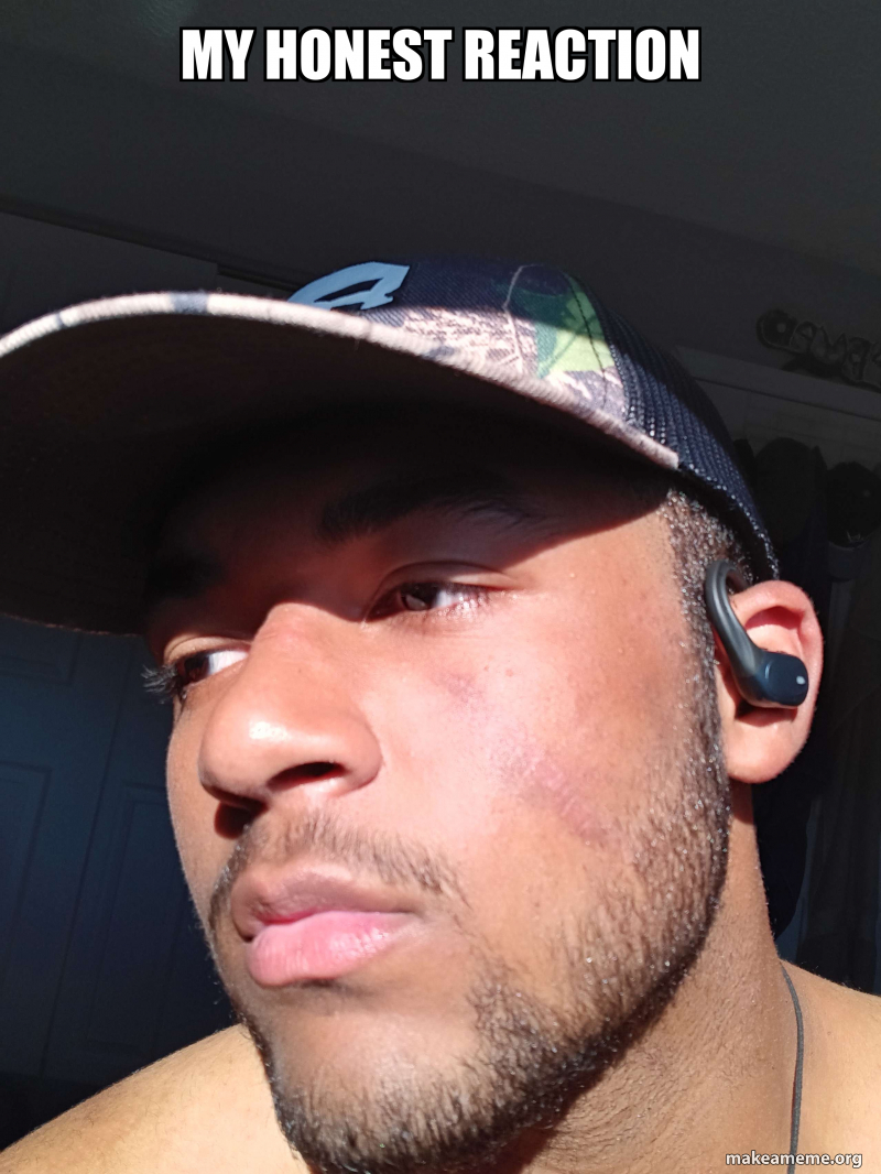 My honest reaction Meme Generator