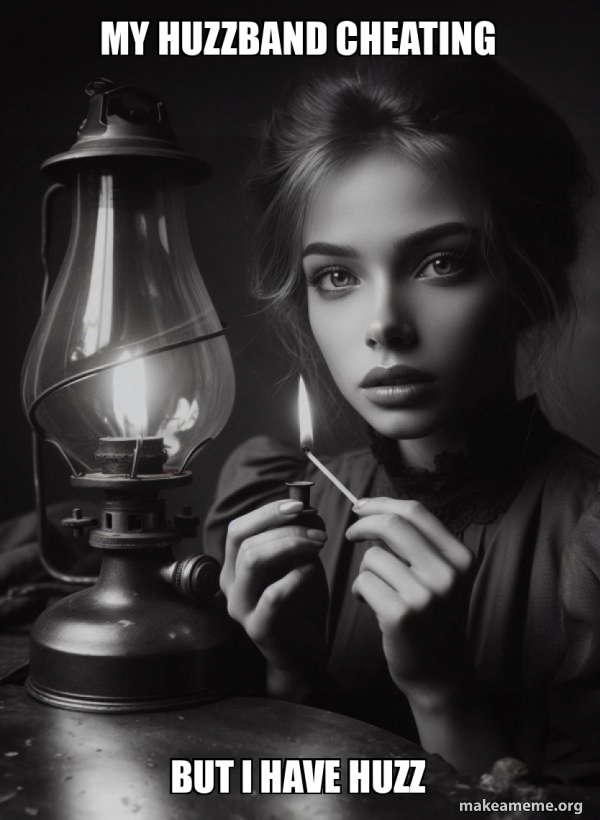 my huzzband cheating but i have huzz - Gaslighting Meme Generator