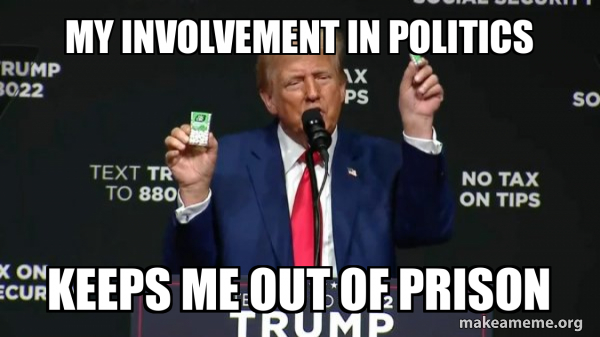 My involvement in politics Keeps me out of prison - Trump Tic Tac Meme ...