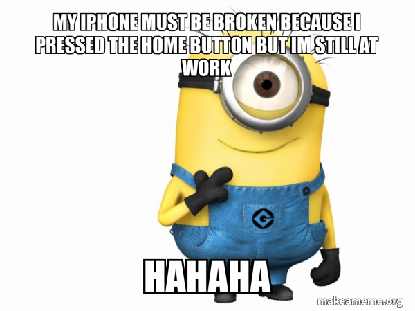 My iphone must be broken because I pressed the home button but im still ...
