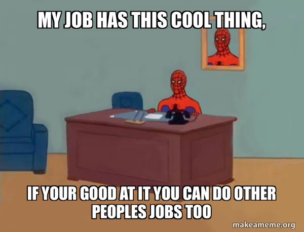 My job has this cool thing, if your good at it you can do other peoples ...