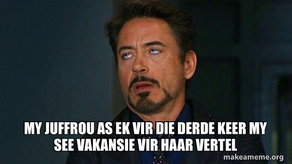 my juffrou as ek vir die derde keer my see vakansie vir haar vertel ...