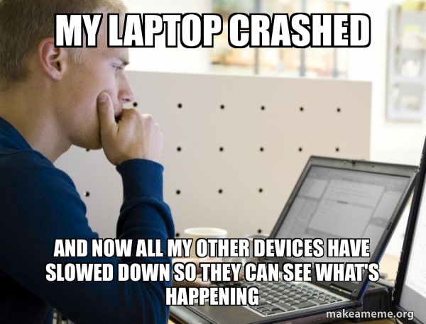 My laptop crashed and now all my other devices have slowed down so they ...